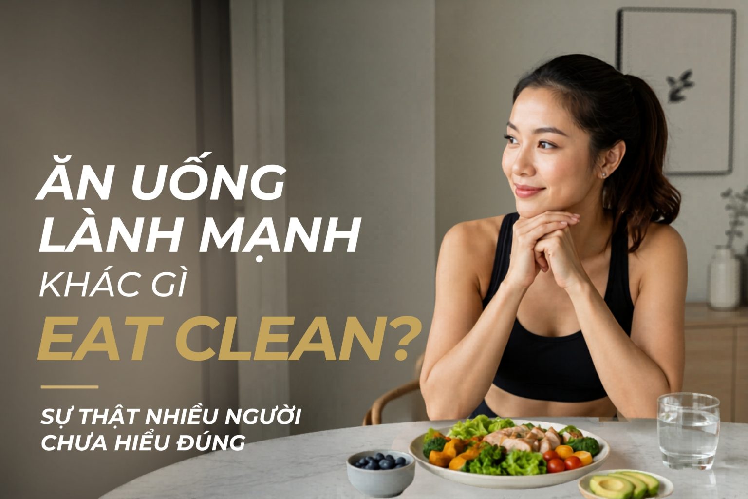 ĂN UỐNG LÀNH MẠNH KHÁC GÌ EAT CLEAN? SỰ THẬT NHIỀU NGƯỜI CHƯA HIỂU ĐÚNG ...